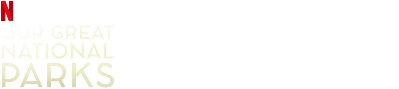 Watch Our Great National Parks | Netflix Official Site