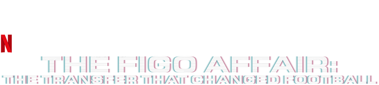 Watch The Figo Affair: The Transfer that Changed Football | Netflix ...